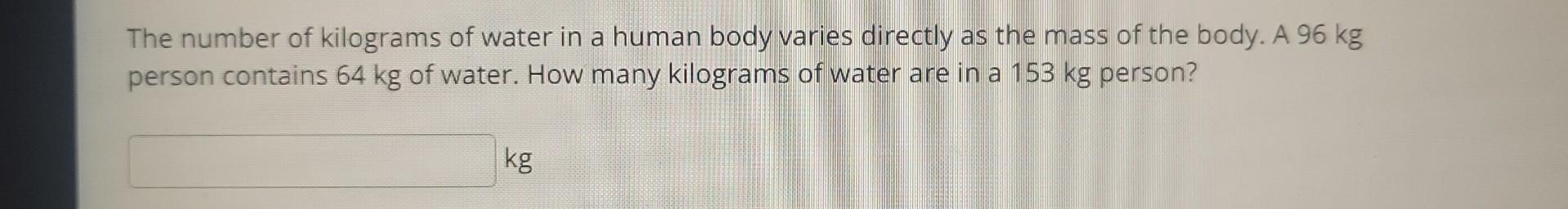 Solved The number of kilograms of water in a human body | Chegg.com