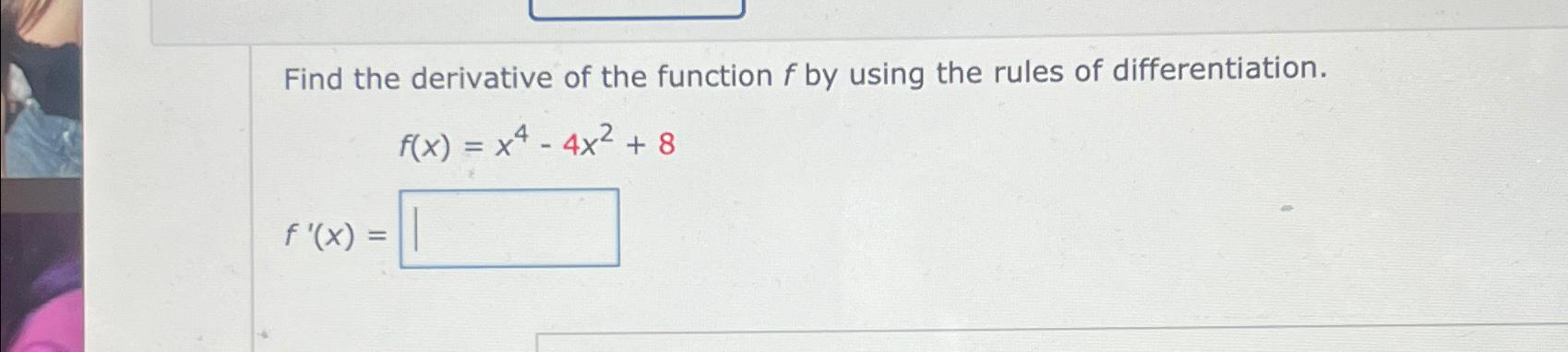 Solved Find the derivative of the function f ﻿by using the | Chegg.com