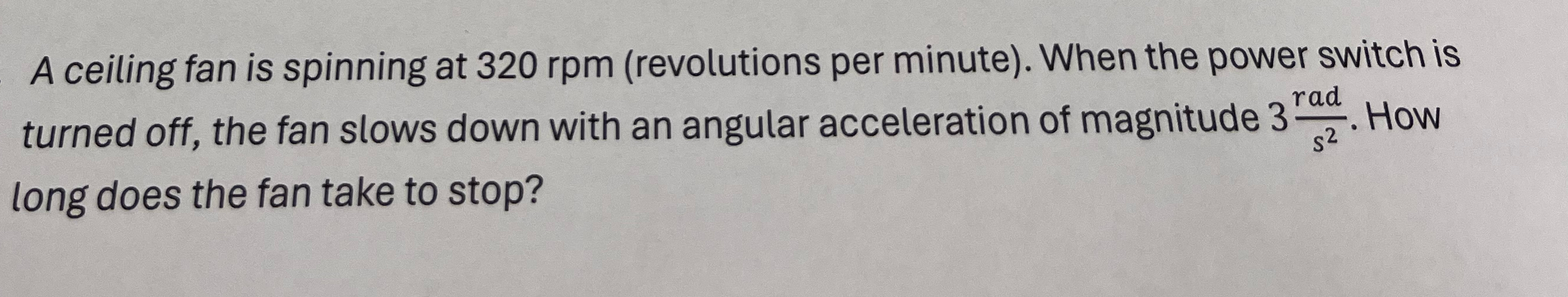Solved A ceiling fan is spinning at 320rpm (revolutions per | Chegg.com