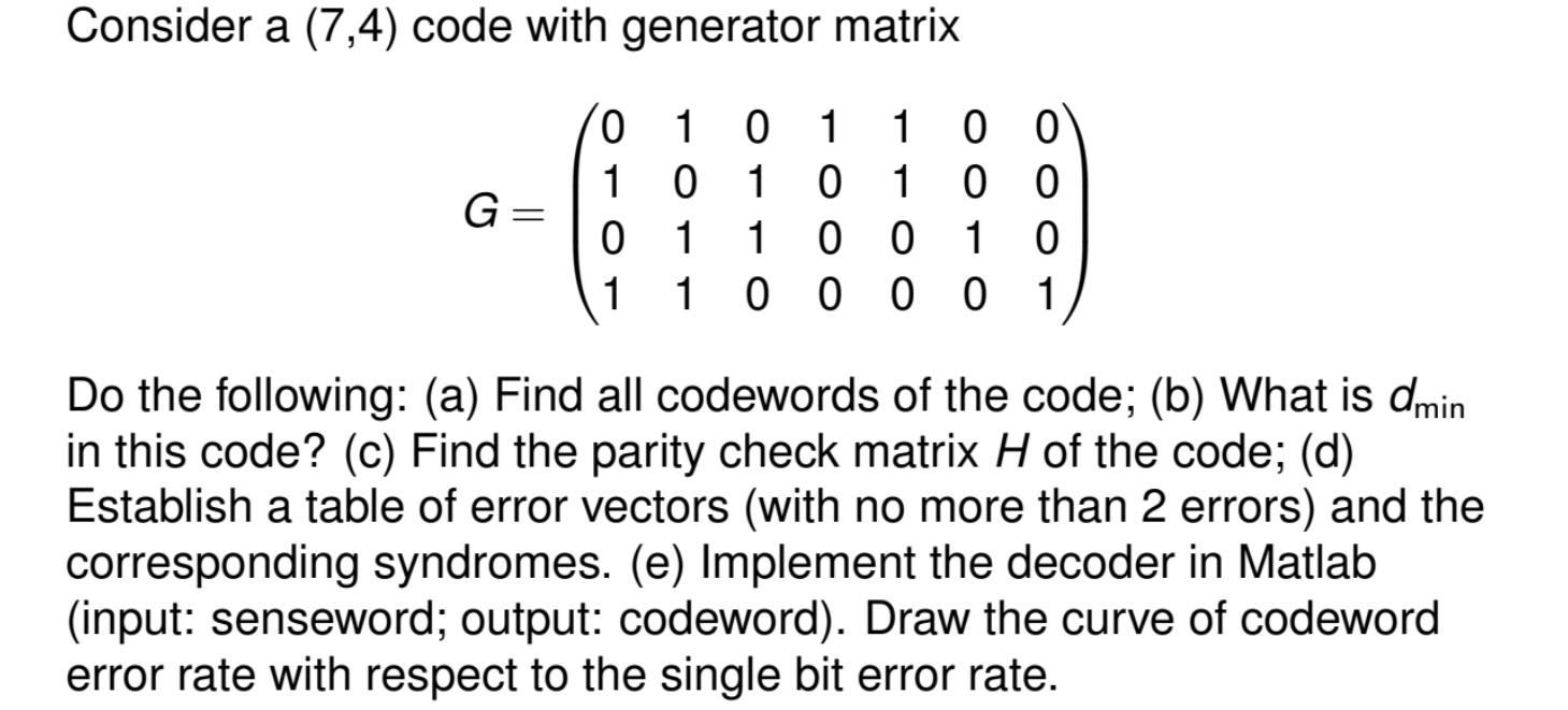Solved Consider a (7,4) code with generator matrix G 0 1 0 1 | Chegg.com