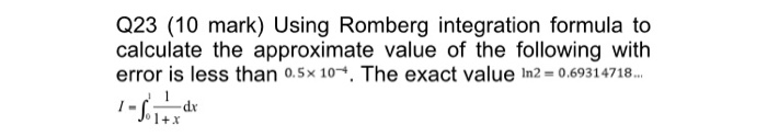 Solved Q23 (10 mark) Using Romberg integration formula to | Chegg.com