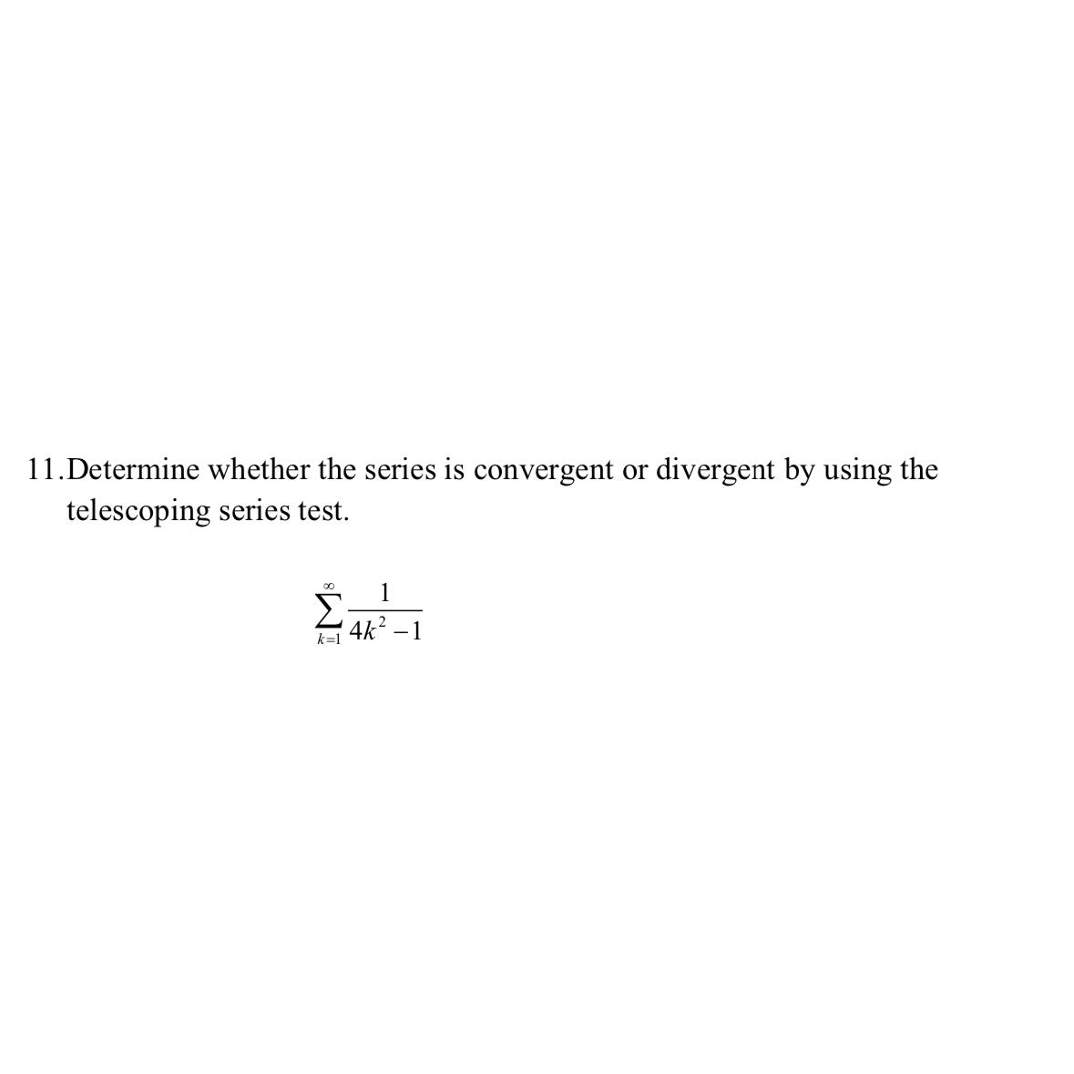 Solved 11.Determine whether the series is convergent or | Chegg.com