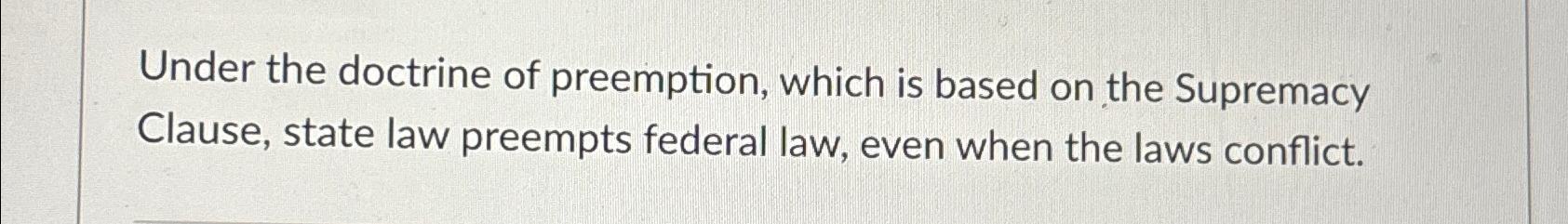 Solved Under the doctrine of preemption, which is based on | Chegg.com
