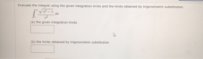 Solved Evaluate the integral using the given integration | Chegg.com