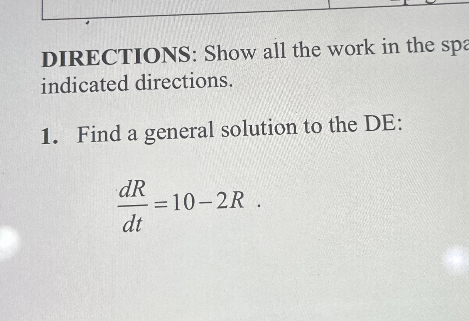Solved Find a general solution to the DE ﻿:dRdt=10-2R | Chegg.com