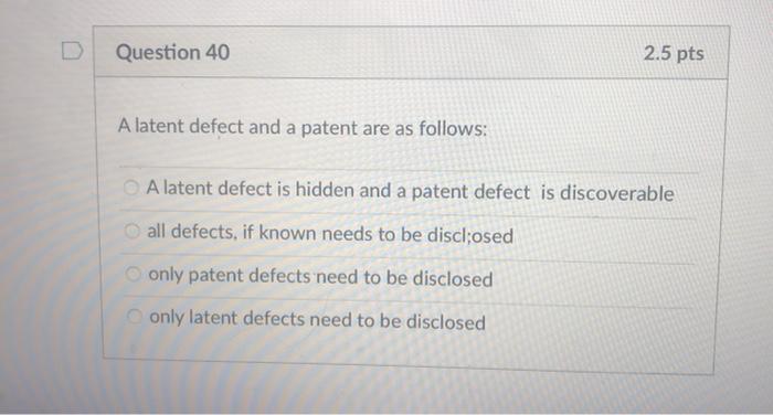 Solved Question 40 2.5 pts A latent defect and a patent are | Chegg.com