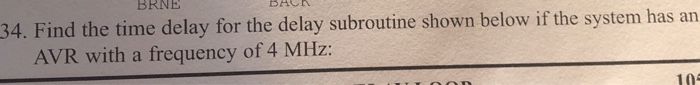 Solved BRNE 34. Find the time delay for the delay subroutine | Chegg.com
