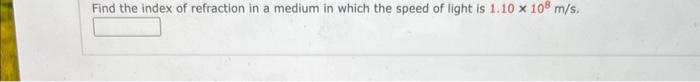 Solved Find the index of refraction in a medium in which the | Chegg.com