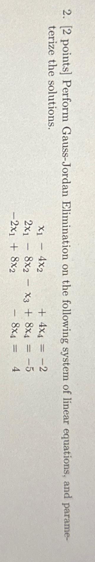 Solved [2 ﻿points] ﻿Perform Gauss-Jordan Elimination on the | Chegg.com