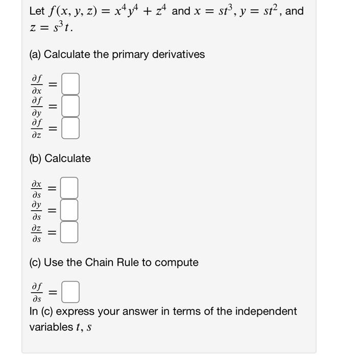 Solved Let f(x,y,z)=x4y4+z4 and x=st3,y=st2, and z=s3t (a) | Chegg.com