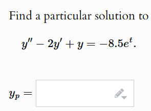 Solved Find a particular solution toy''-2y'+y=-8.5et.yp= | Chegg.com