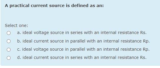 Solved A practical current source is defined as an:Select | Chegg.com