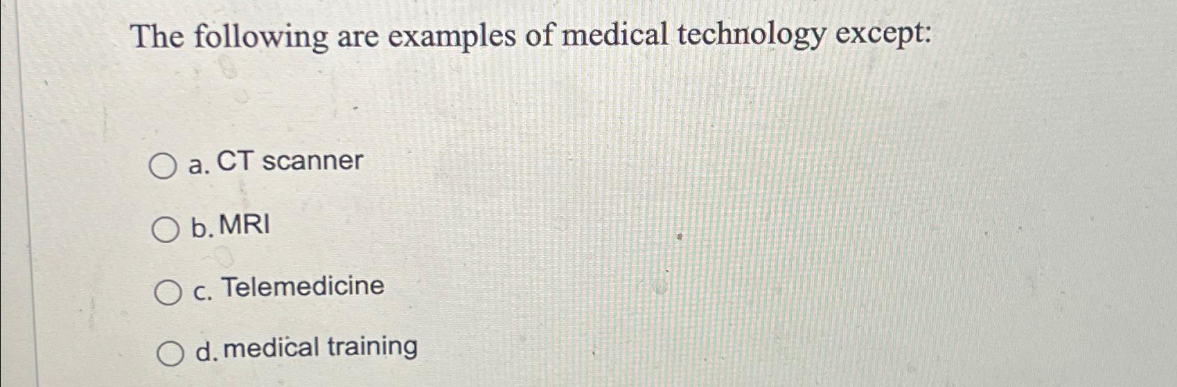 Solved The following are examples of medical technology | Chegg.com