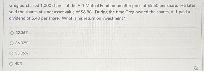 Solved Greg purchased 1,000 shares of the A-1 Mutual Fund | Chegg.com
