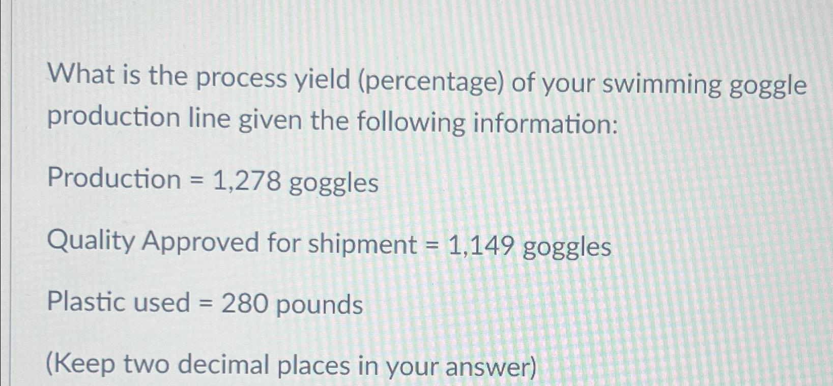 Solved What is the process yield (percentage) ﻿of your | Chegg.com