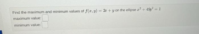 Solved Find the maximum and minimum values of f(x, y) = 2x + | Chegg.com