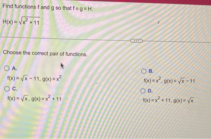 Solved Find functions f and g so that f∘g=H. H(x)=x2+11 | Chegg.com
