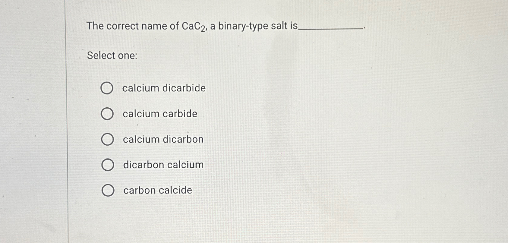 Solved The correct name of CaC2, ﻿a binary-type salt | Chegg.com
