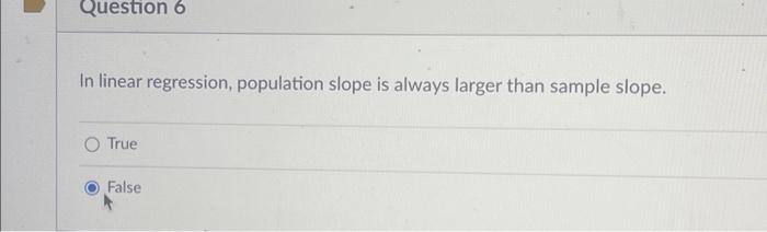 Solved Question 6 In linear regression, population slope is | Chegg.com