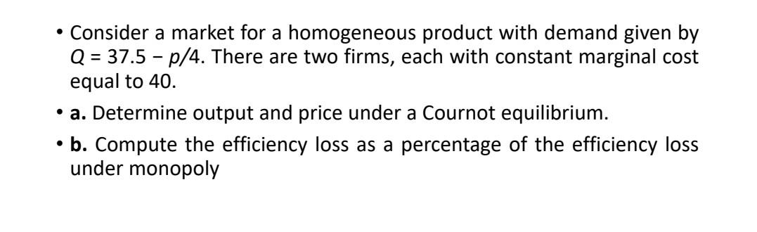 Solved Consider a market for a homogeneous product with | Chegg.com