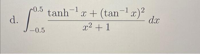 Solved d. ∫−0.50.5x2+1tanh−1x+(tan−1x)2dx | Chegg.com