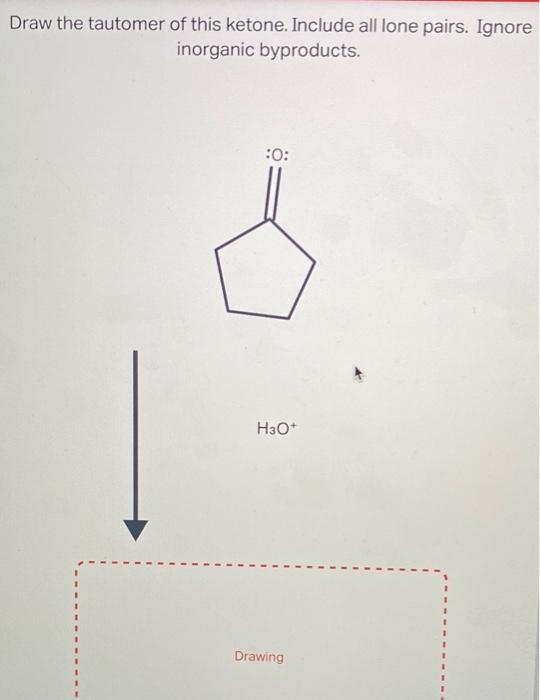 Solved Draw the tautomer of this ketone. Include all lone | Chegg.com