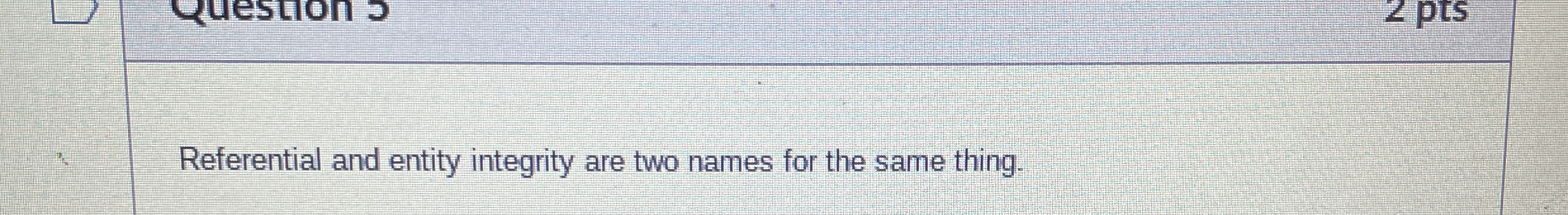 Solved Referential and entity integrity are two names for | Chegg.com