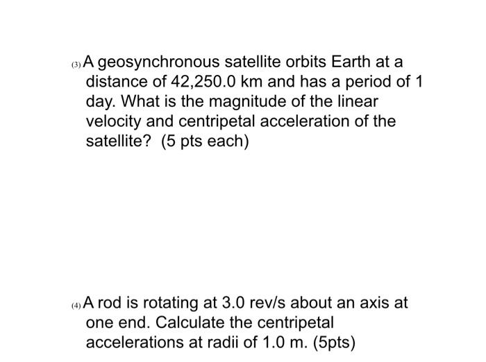 Solved (3) A geosynchronous satellite orbits Earth at a | Chegg.com Solved (3) A geosynchronous satellite orbits Earth at a | Chegg.com