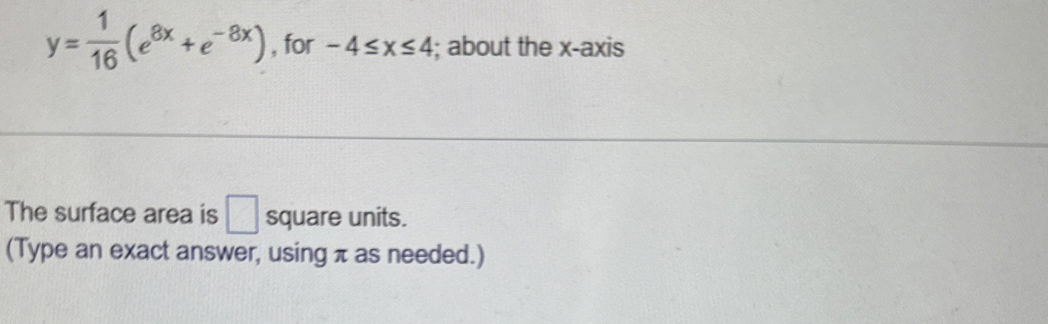 Solved y=116(e8x+e-8x), ﻿for -4≤x≤4; about the x-axisThe | Chegg.com