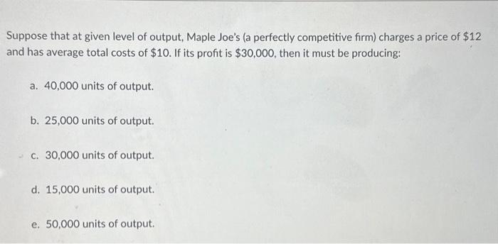 Solved Suppose that at given level of output, Maple Joe's (a | Chegg.com