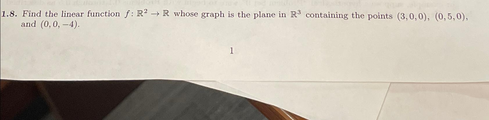 Solved 1.8. ﻿Find the linear function f:R2→R ﻿whose graph is | Chegg.com