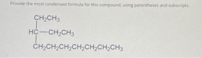 Solved Provide the most condensed formula for this compound, | Chegg.com