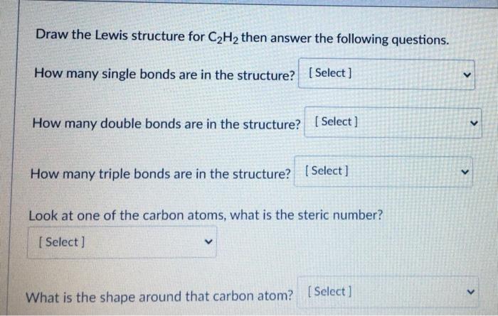 Solved Draw the Lewis structure for C2H2 then answer the | Chegg.com