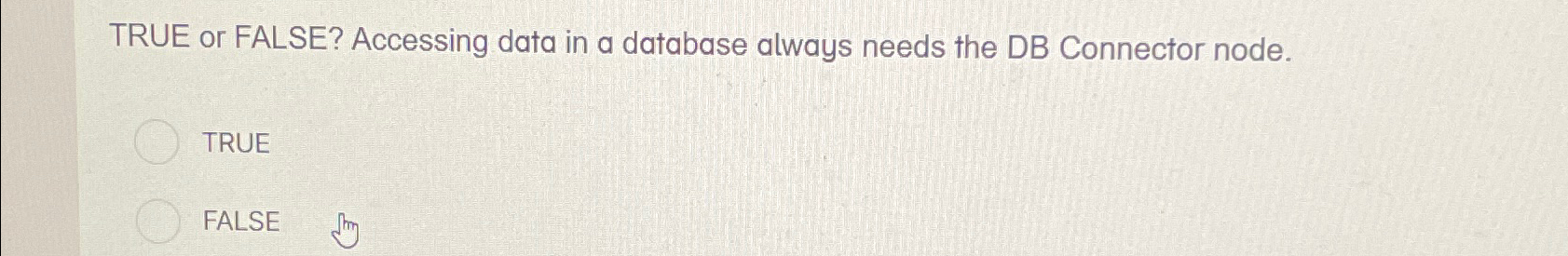 Solved TRUE or FALSE? Accessing data in a database always | Chegg.com
