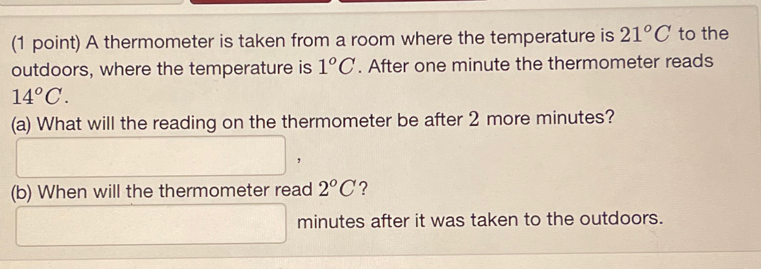Solved (1 ﻿point) ﻿A thermometer is taken from a room where | Chegg.com