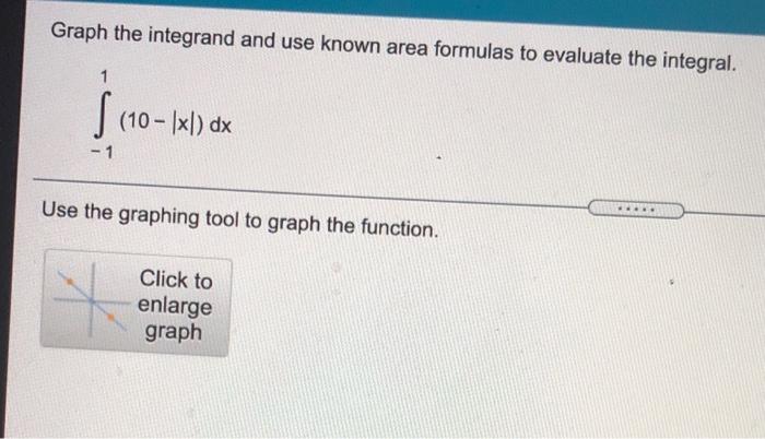 Solved Graph the integrand and use known area formulas to | Chegg.com