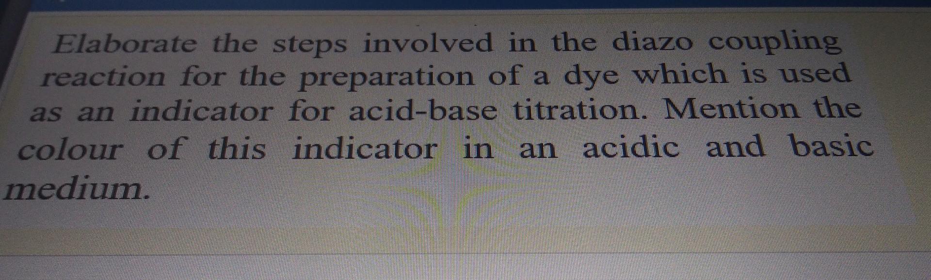 Solved Elaborate the steps involved in the diazo coupling | Chegg.com
