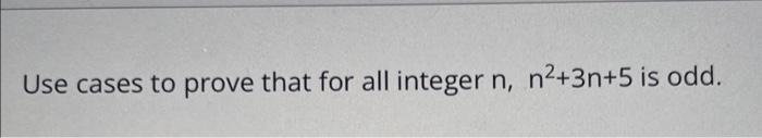 Solved Use cases to prove that for all integer n, n2+3n+5 is | Chegg.com