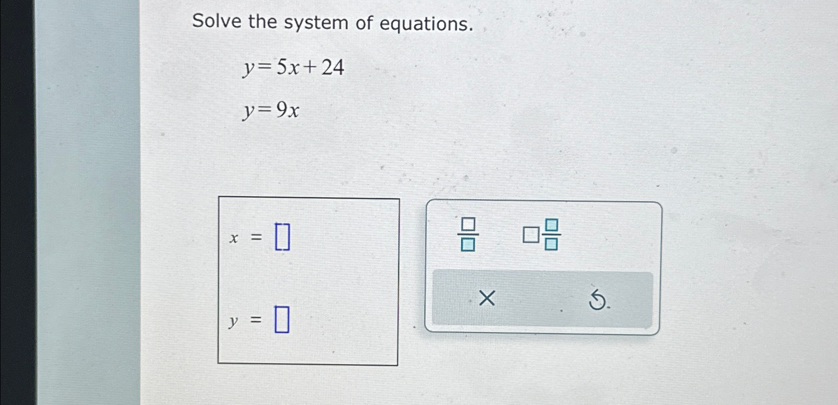 Solved Solve the system of equations.y=5x+24y=9xx=y= | Chegg.com