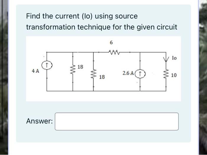 Solved Find the current (lo) using source transformation | Chegg.com