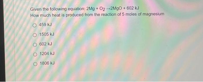 Solved Given the following equation: 2Mg+O2→2MgO+602 kJ How | Chegg.com