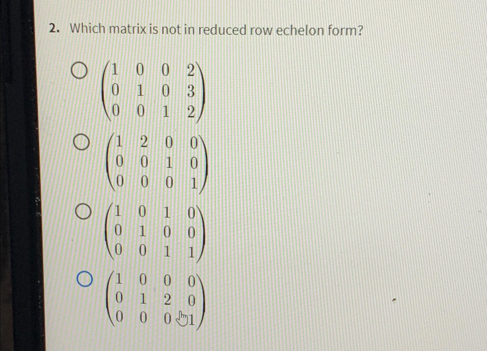 Solved Which matrix is not in reduced row echelon | Chegg.com