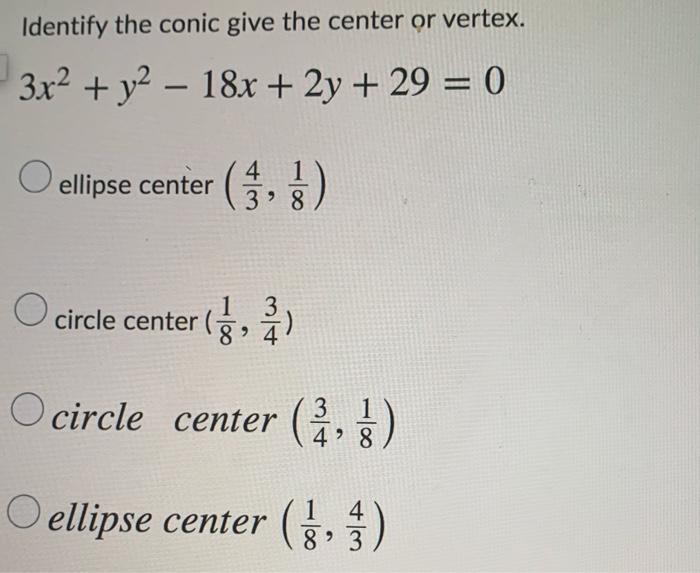 Solved Identify the conic give the center or vertex. 3x2 + | Chegg.com