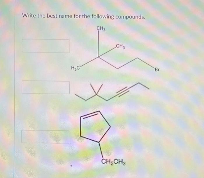 Solved Write the best name for the following compounds. CH3 | Chegg.com