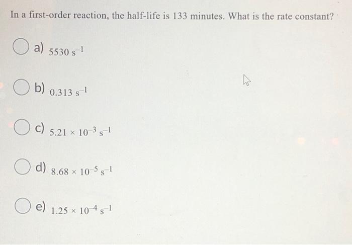 Solved In a first-order reaction, the half-life is 133 | Chegg.com