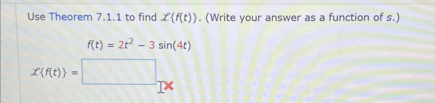 Solved Use Theorem 7.1.1 ﻿to find L{f(t)}. (Write your | Chegg.com