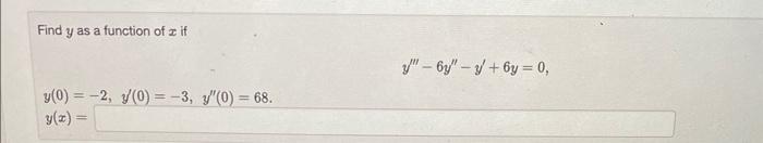 Solved Find y as a function of x if y′′′−6y′′−y′+6y=0 | Chegg.com