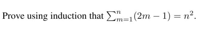 Solved Prove using induction that ∑m=1n(2m−1)=n2 | Chegg.com