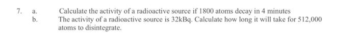 Solved 7. a. b. Calculate the activity of a radioactive | Chegg.com