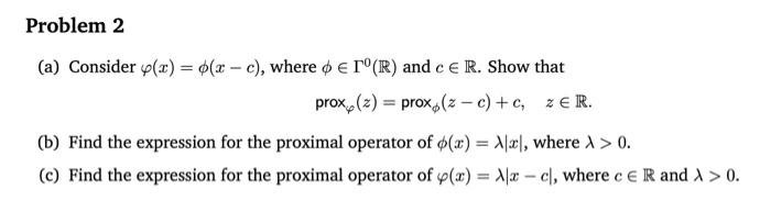 (a) Consider φ(x)=ϕ(x−c), where ϕ∈Γ0(R) and c∈R. Show | Chegg.com